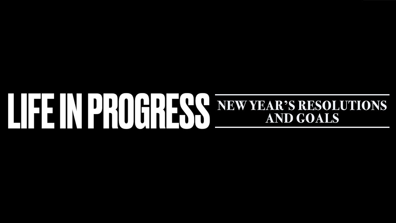 Life in Progress Bonus Episode - New Year's Resolutions and Goals - YouTube