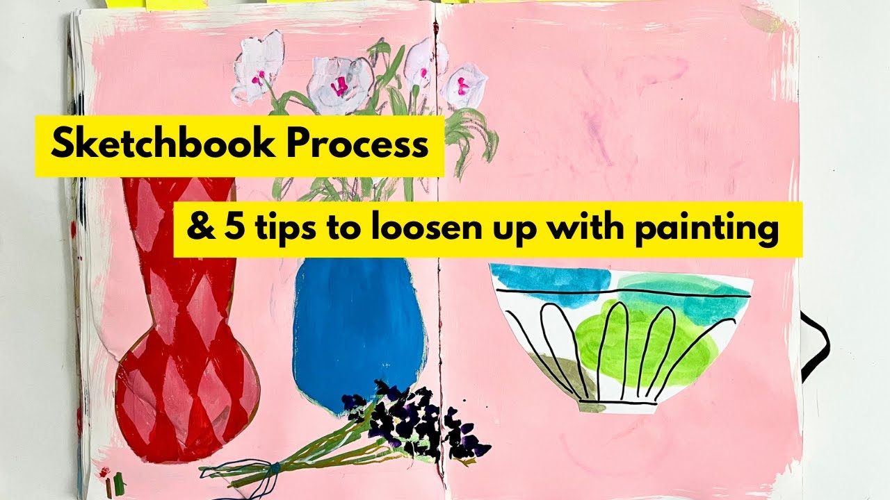 Loose Still-life Sketchbook Process, and 5 tips to loosen up with ...
