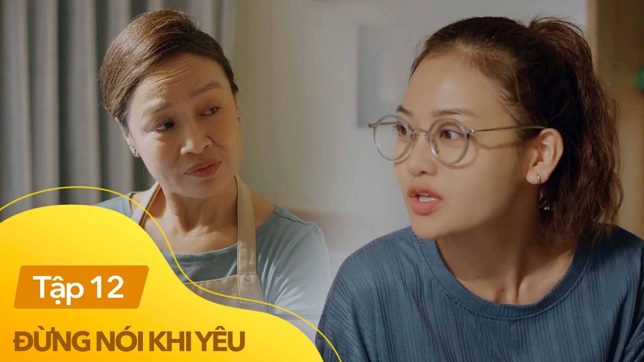 Đừng nói khi yêu tập 12 | Mẹ Ly nói Quy chở Ly đi luôn đi cũng được ...