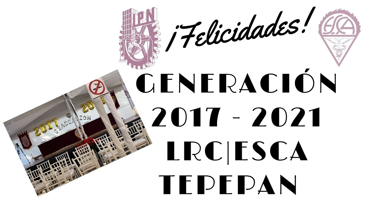 FELICIDADES GENERACIÓN 2017 -2021 LRC | ESCA TEPEPAN - YouTube