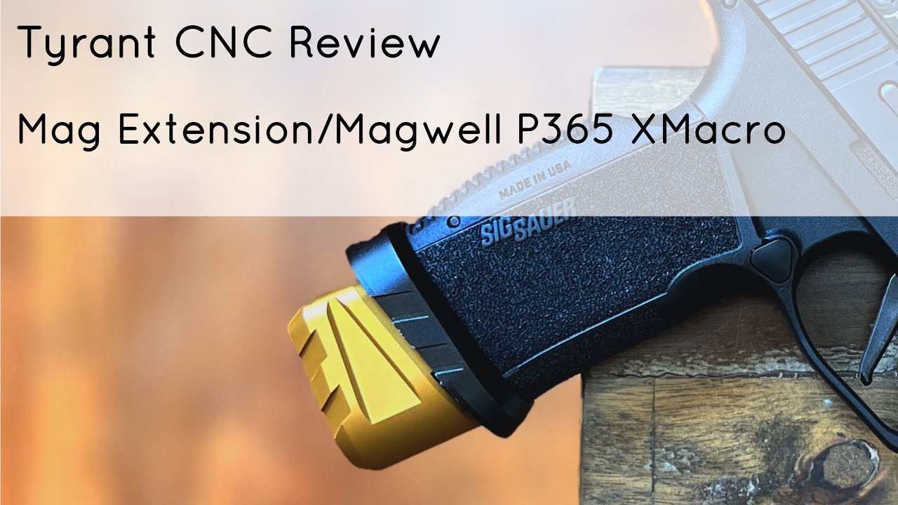 Tyrant CNC Mag Extension and Magwell Review | P365 XMacro - YouTube