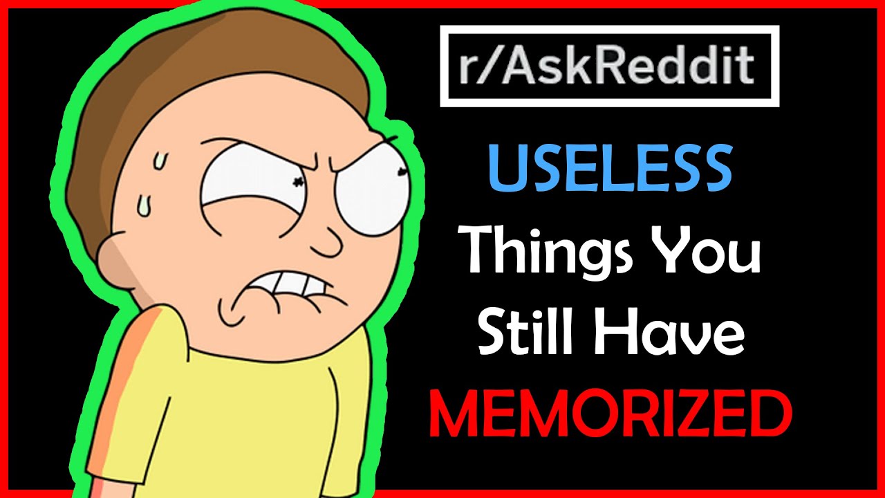 WTF What s The Most Useless Thing You Still Have Memorized askreddit wtf-what-s-the-most-useless-thing-you-still-have-memorized-askreddit