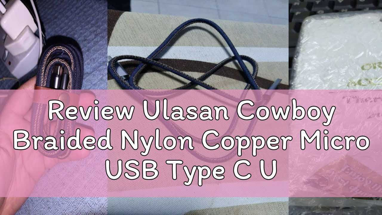 Review Ulasan Cowboy Braided Nylon Copper Micro USB Type C USB Cable ...