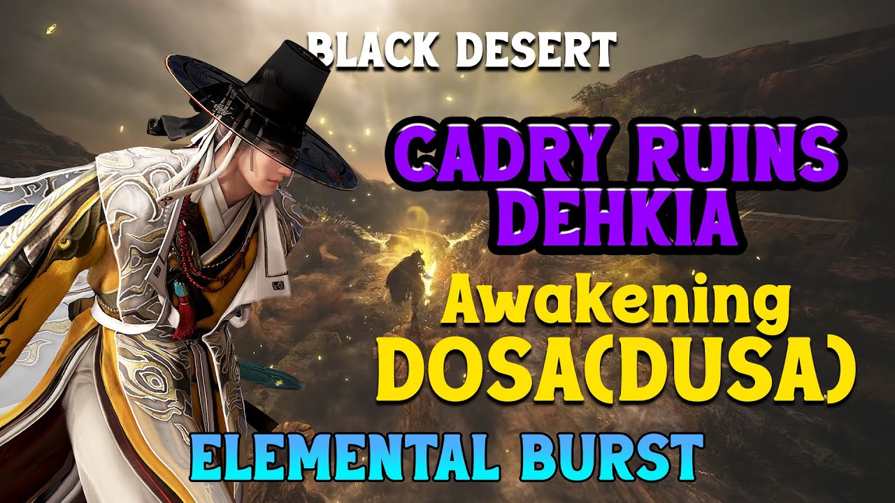 BDO DOSA Awakening Dekhia Cadry Ruins | ELEMENTAL BURST PVE Combo - YouTube