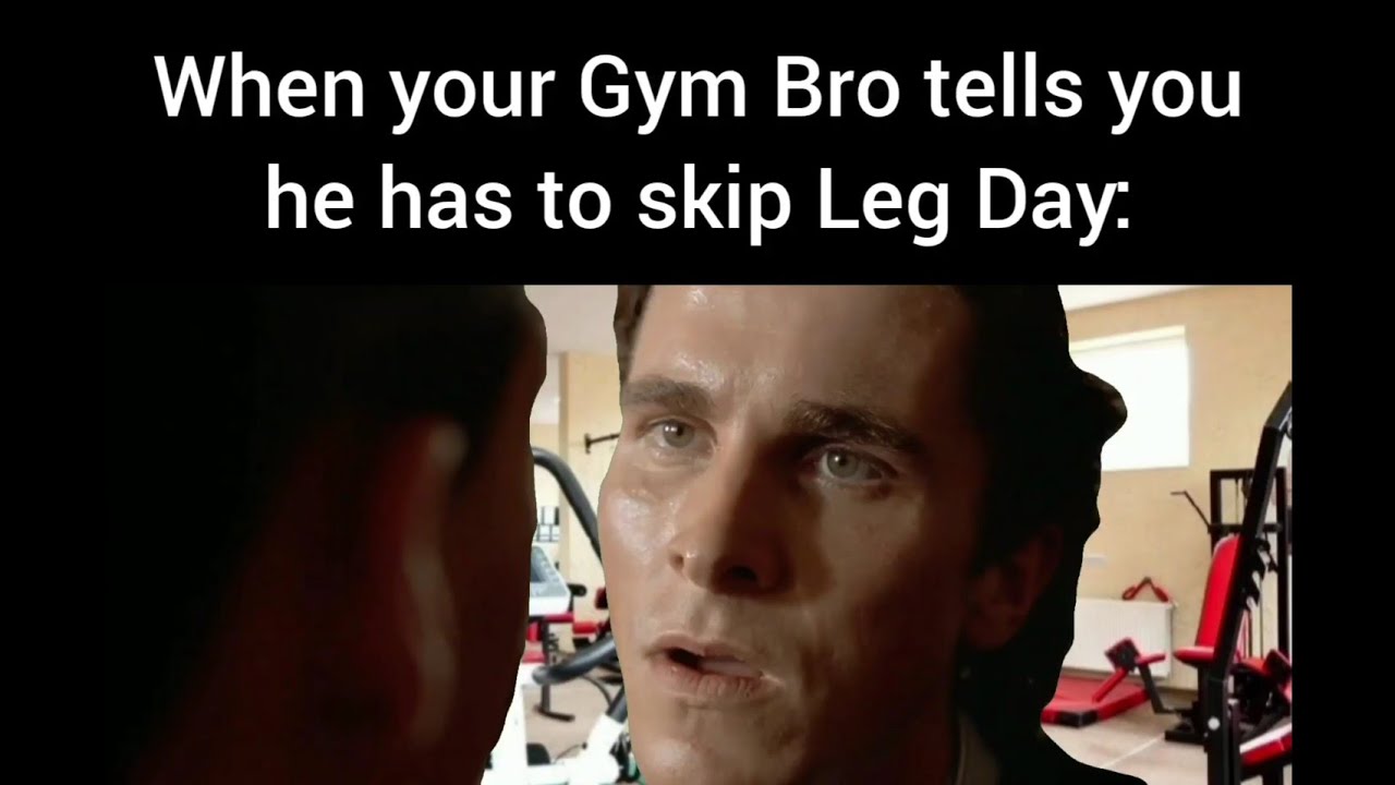 When your Gym Bro tells you he has to skip Leg day - YouTube