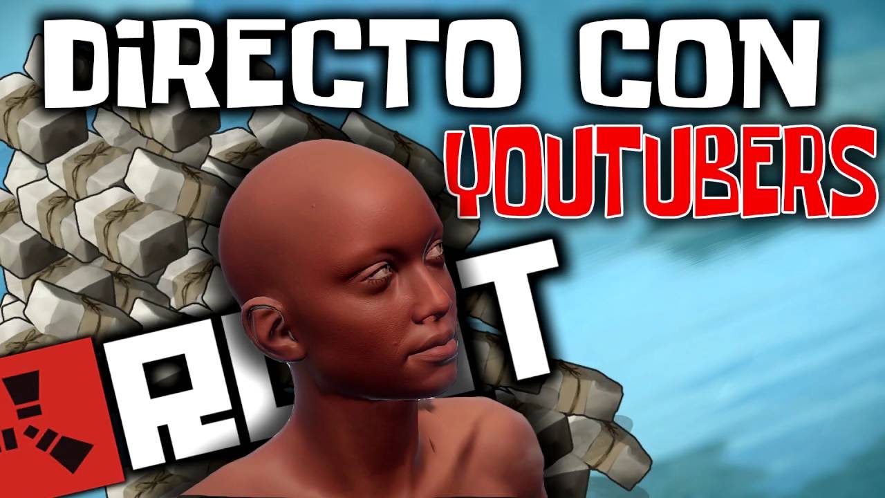 DIRECTO HOY DE RUST CON YOUTUBERS!! 19:00 HORA ESPAÑOLA - YouTube