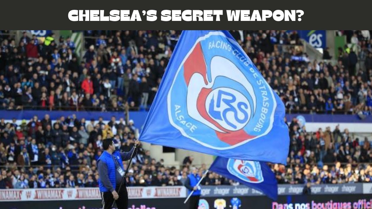 Chelsea’s Secret Weapon? How Strasbourg Became the Perfect Feeder Club ...