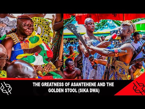 THE GREATNESS OF ASANTEHENE AND THE GOLDEN STOOL (SIKA DWA) - YouTube