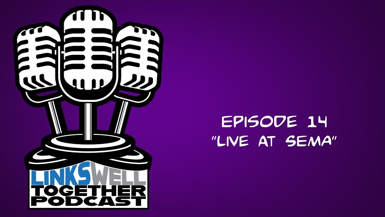 LinksWell Together Podcast Episode 14 "Live from SEMA" - YouTube