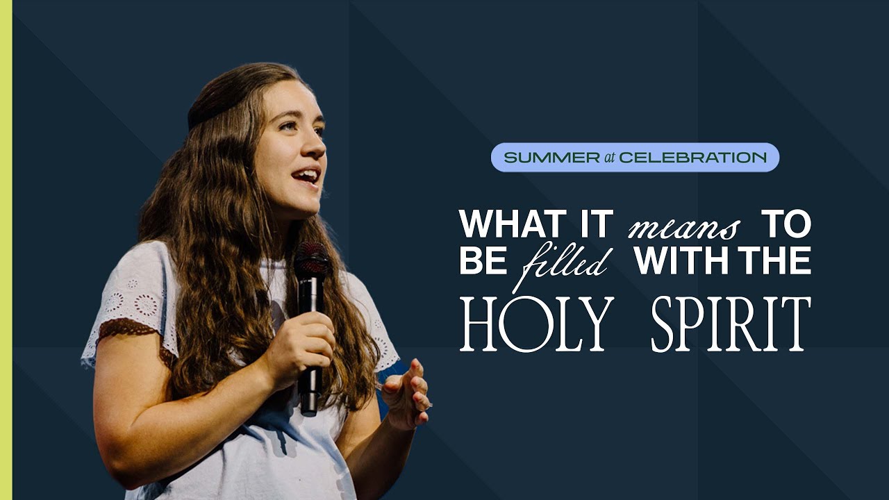 Summer At Celebration: What It Means To Be Filled With The Holy Spirit ...