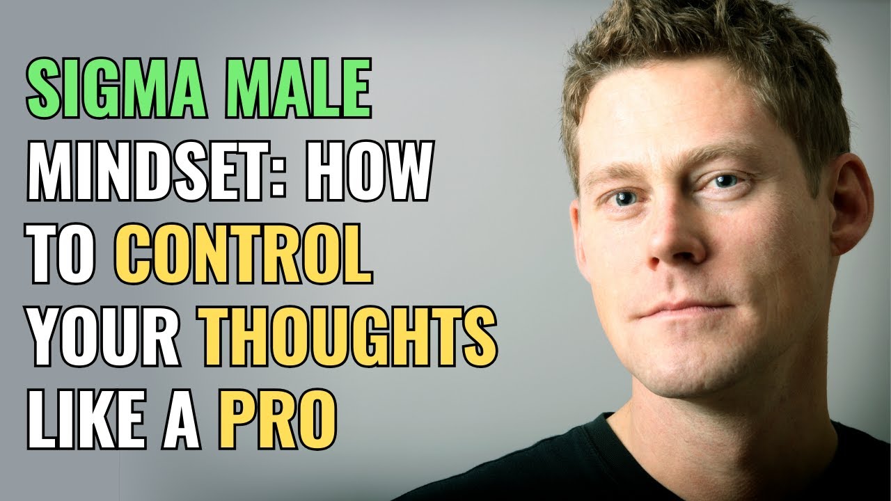 Sigma Male Mindset: How to Control Your Thoughts Like a Pro | Sigma ...