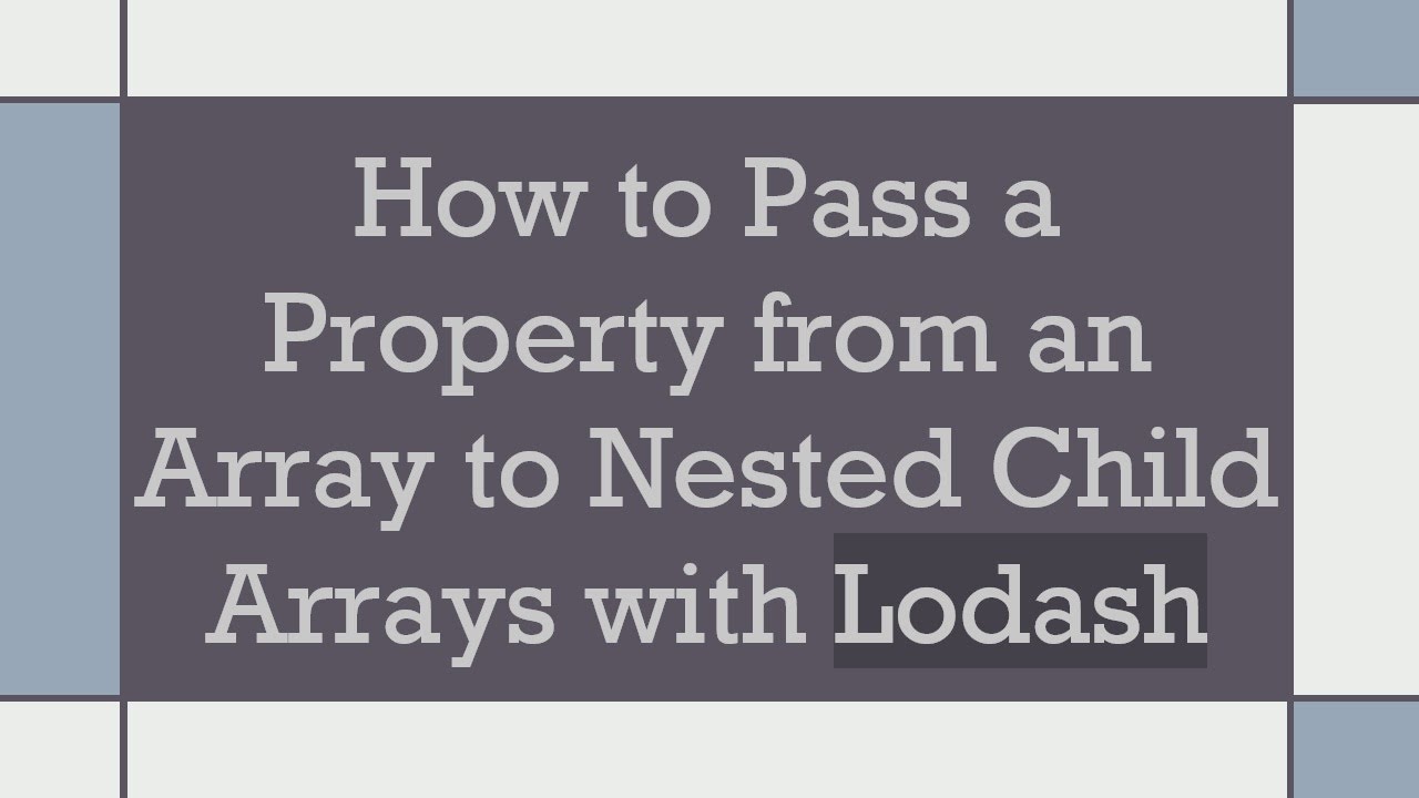 How to Pass a Property from an Array to Nested Child Arrays with Lodash - YouTube
