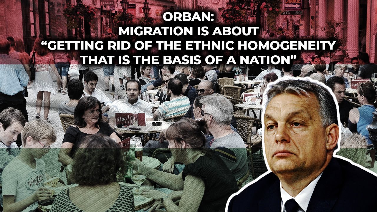 Orbán: Migration is about "Getting rid of the ethnic homogeneity that ...
