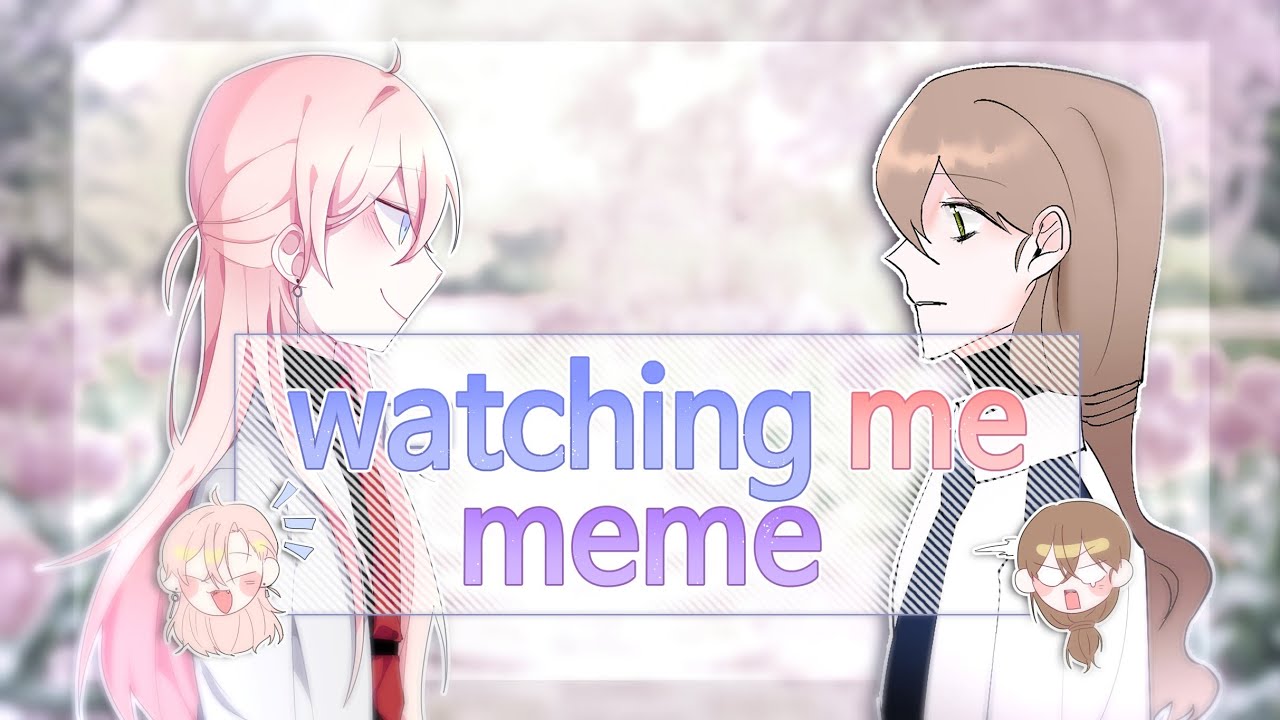 watching me meme / animation meme / Collab with 클라우드 - YouTube
