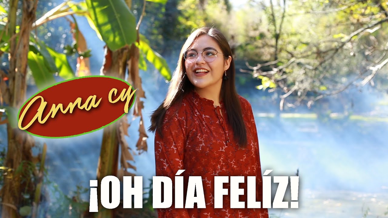 ¡OH DÍA FELÍZ! (ANNA CY) - YouTube