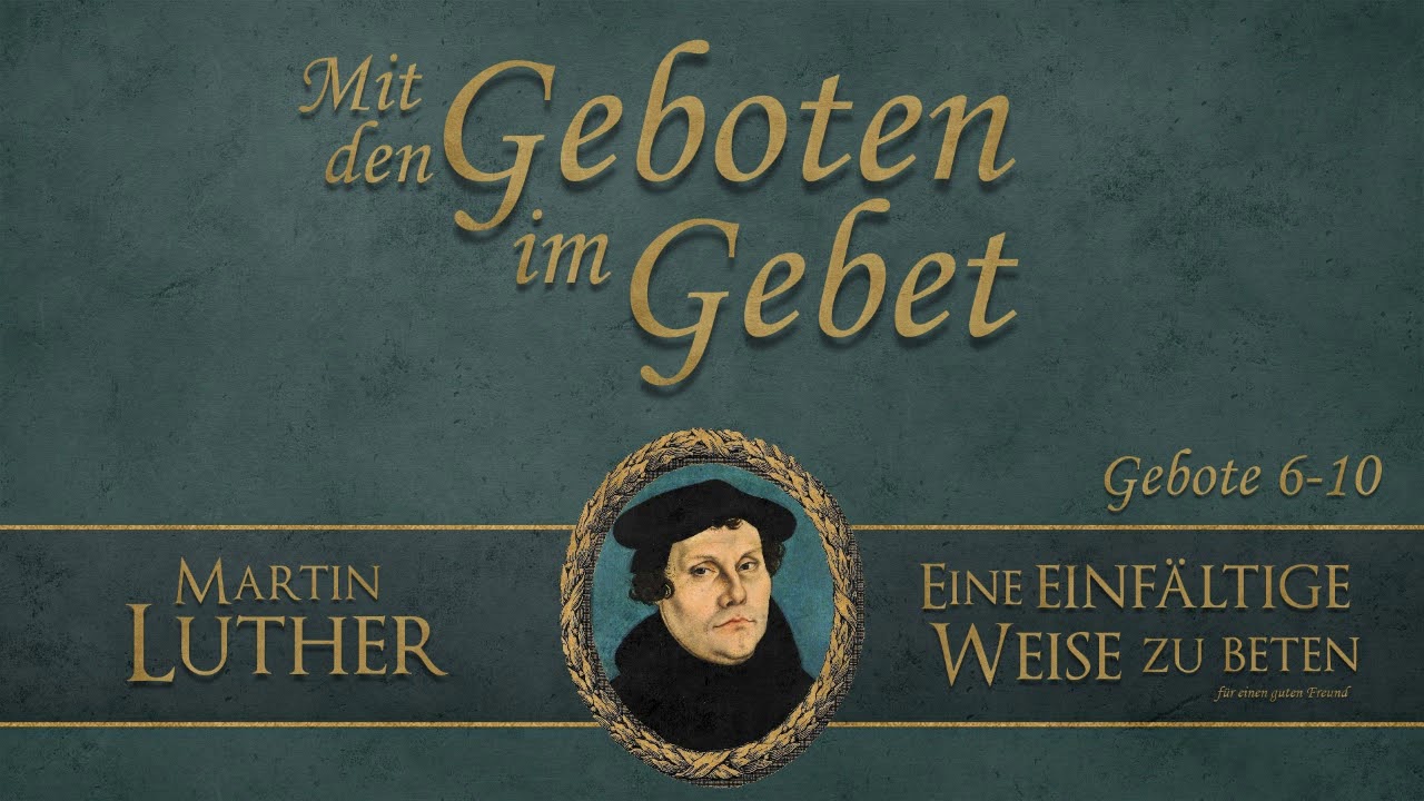 05. Mit den Geboten im Gebet - Gebote 6-10 - Martin Luther - Eine ...