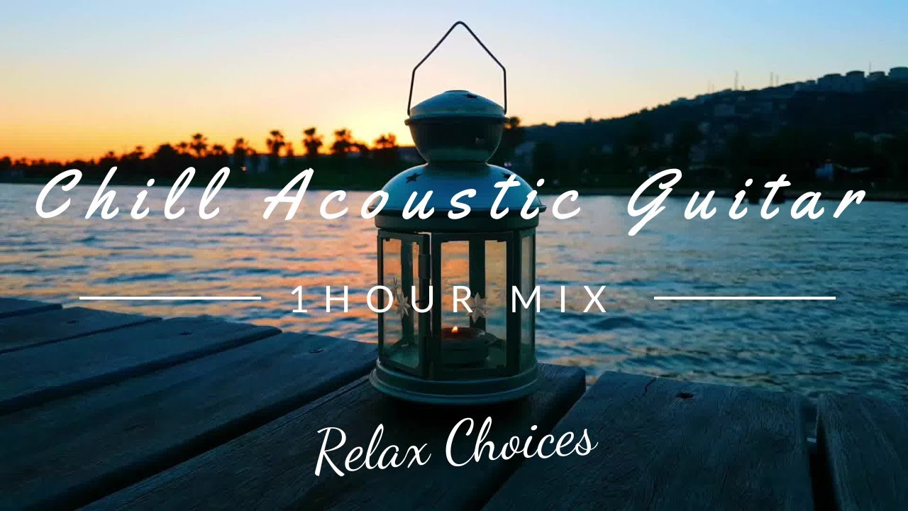 Chill Out Acoustic Guitar Music - 1 Hour Calm/Study Guitar Mix - YouTube