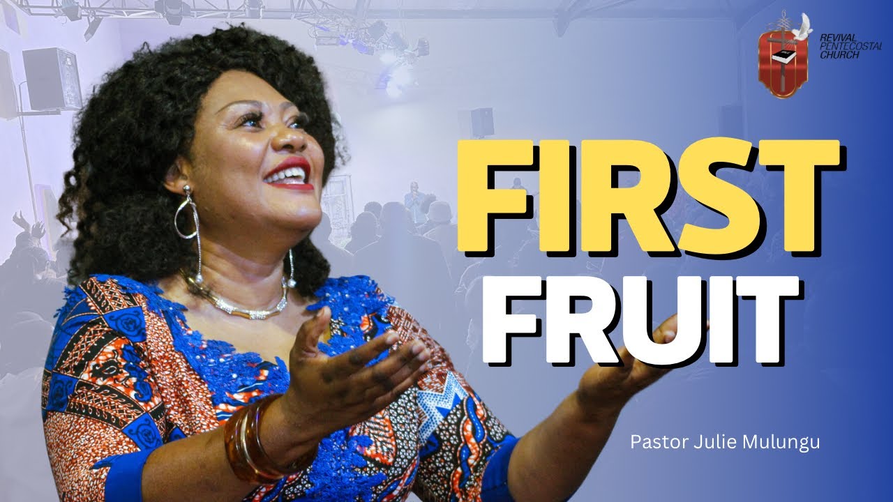 FIRST FRUIT // PASTOR JULIE MULUNGU // SECOND SERVICE - YouTube