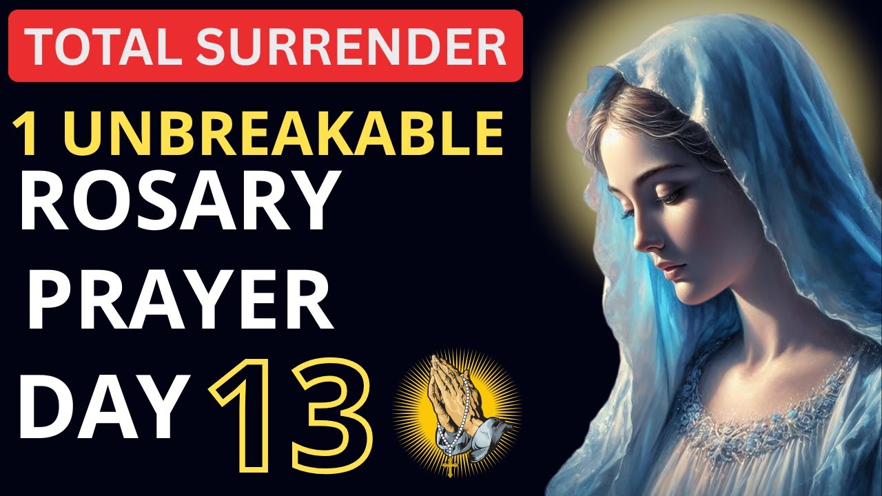 Day 13: 1 UNBREAKABLE Lesson: Total Surrender | Praying the Rosary ...