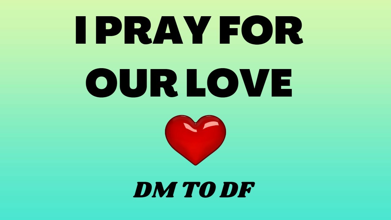 I Pray For Our Love 💖 DM to DF 💌 | DM To DF Conversation | 💌 Divine ...