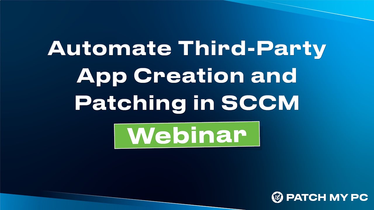 Automate Third-Party App Creation and Patching in SCCM - Webinar with ...