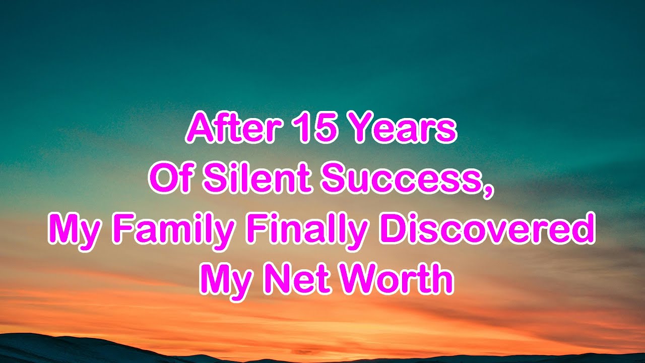 After 15 Years Of Silent Success, My Family Finally Discovered My Net ...