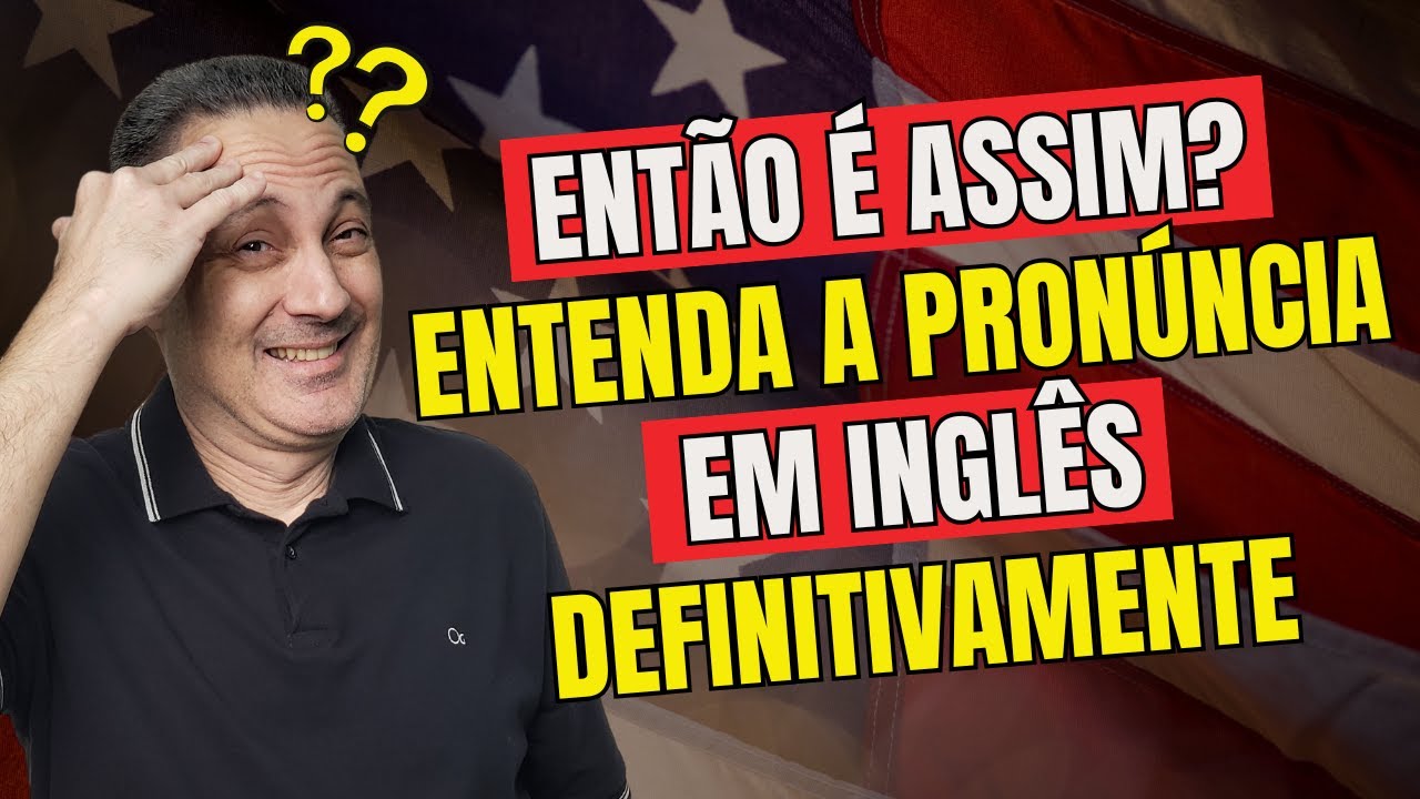 Então é Assim? Entenda a Pronúncia em Inglês Definitivamente - YouTube