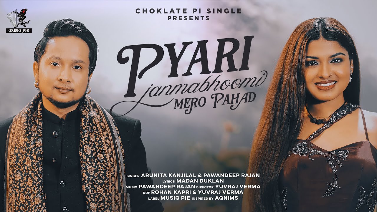 Pyari Janmabhoomi Mero Pahad - Music Video by Pawandeep Rajan & Arunita ...
