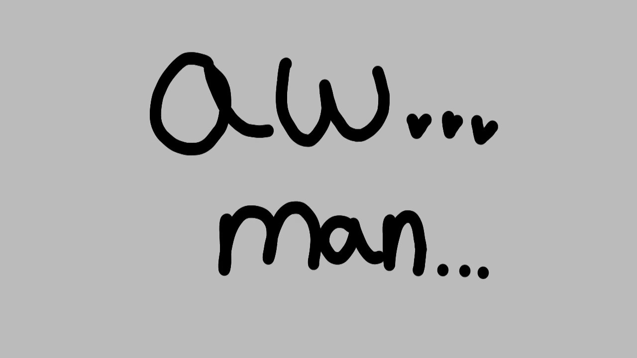 Aw man... // meme(?) 《FLIPACLIP》 - YouTube