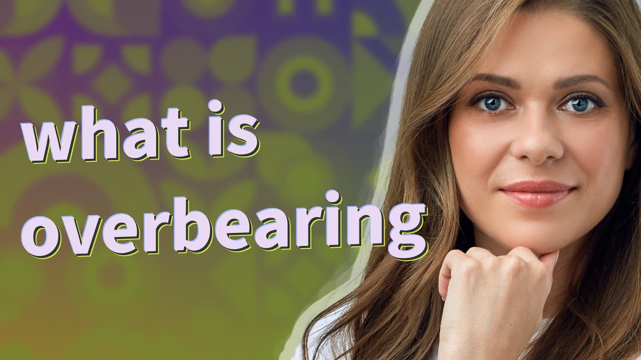 Overbearing | meaning of Overbearing - YouTube