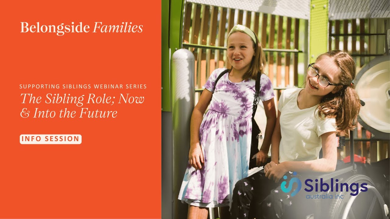 Supporting Siblings: Session 3 - The Sibling Role; Now & Into the ...