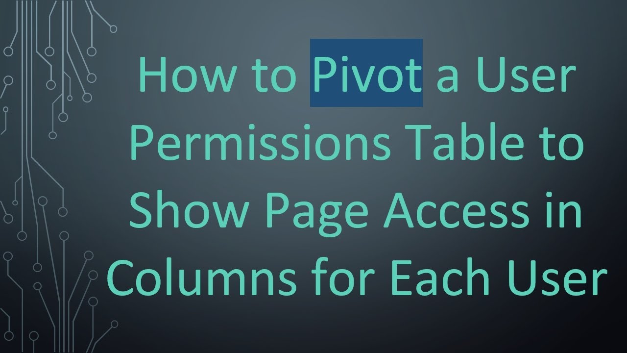 How to Pivot a User Permissions Table to Show Page Access in Columns for Each User - YouTube