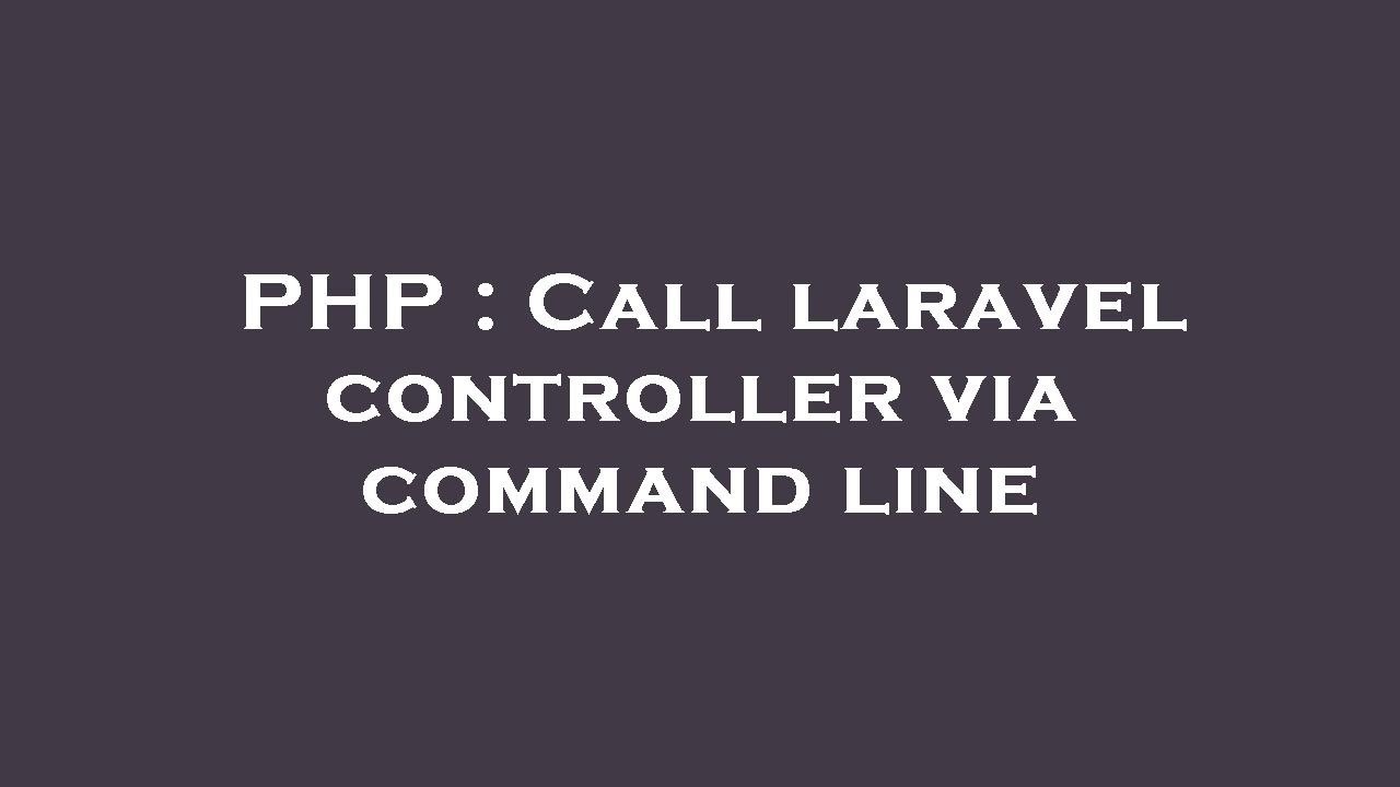 Php Call Laravel Controller Via Command Line Youtube 8481