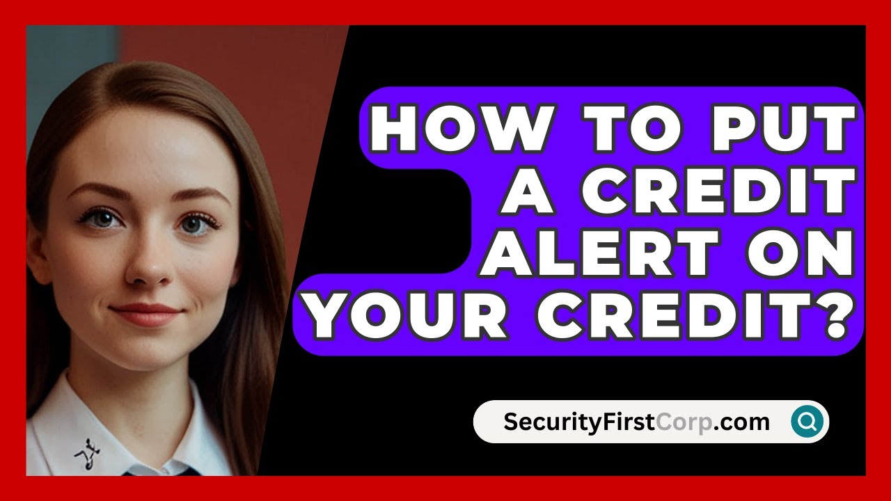 How To Put A Credit Alert On Your Credit? - SecurityFirstCorp.com - YouTube
