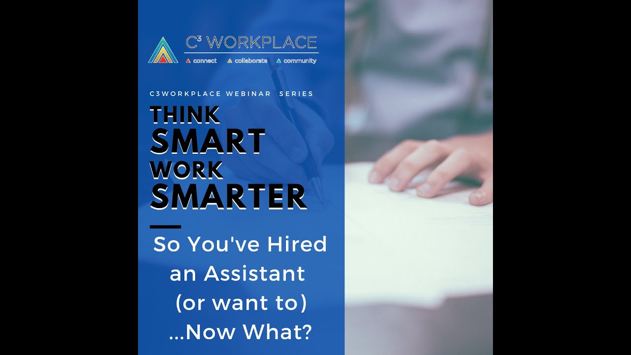 Think Smart Work Smarter So You've Hired an Assistant or want to Now ...