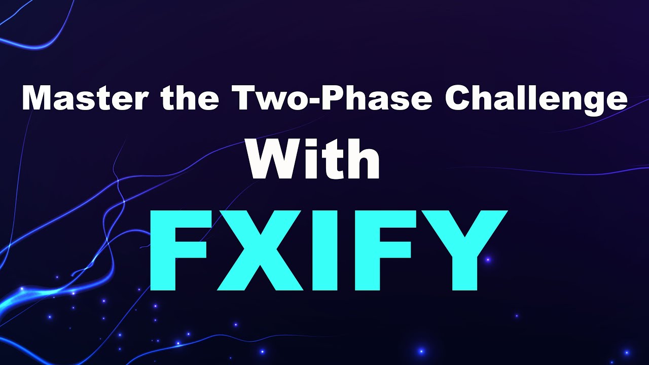 Master the Two-Phase Challenge & Get Funded with Fxify | FXIFY Capital ...