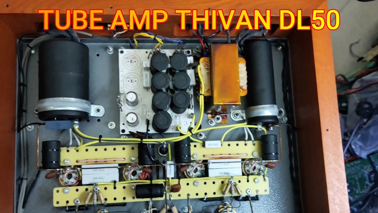 INSIDE AMPLY ĐÈN THI VĂN DL50 . TUBE AMP THIVAN DL50 - YouTube
