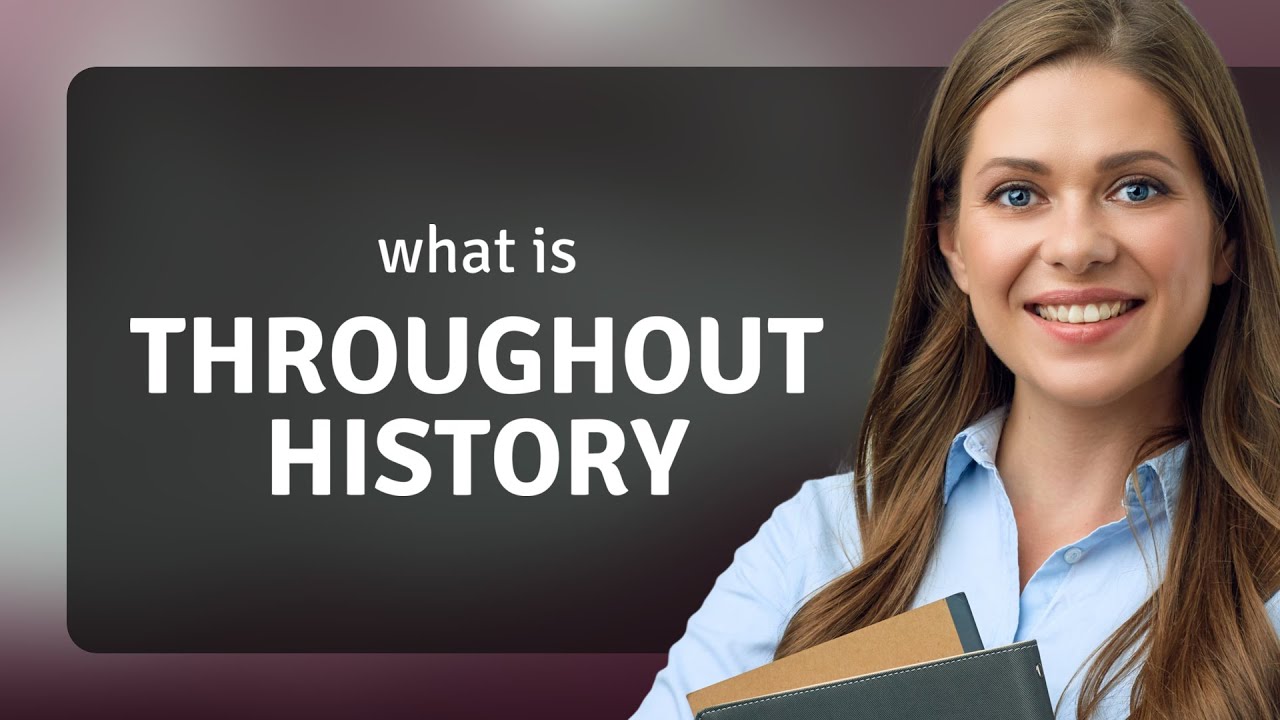 Understanding "Throughout History": A Journey Through Time - YouTube