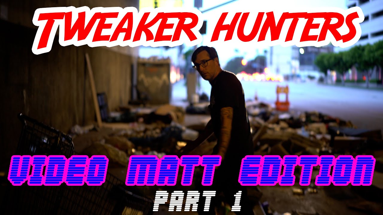 Tweaker Hunters - Video Matt Edition - YouTube