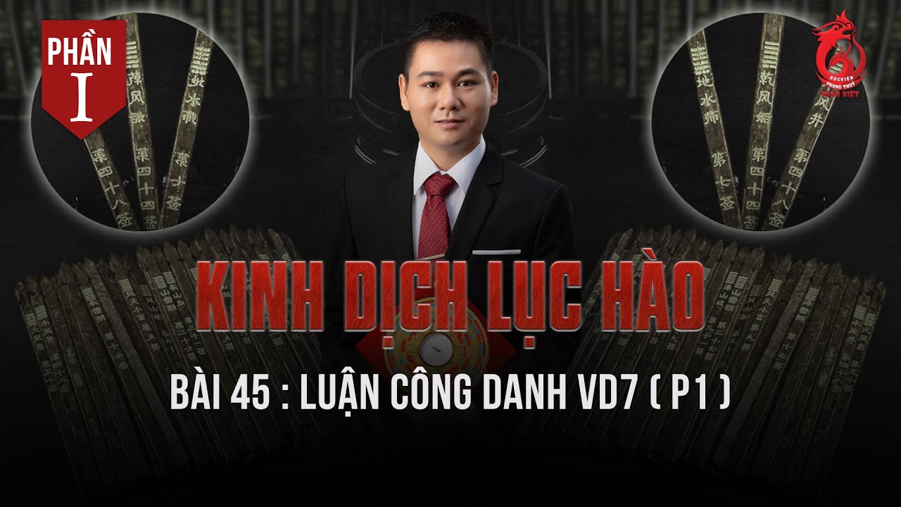 Kinh Dịch Mới | Bài 45 Thực Hành VD7 - Luận Công Danh (Phần 1) - YouTube