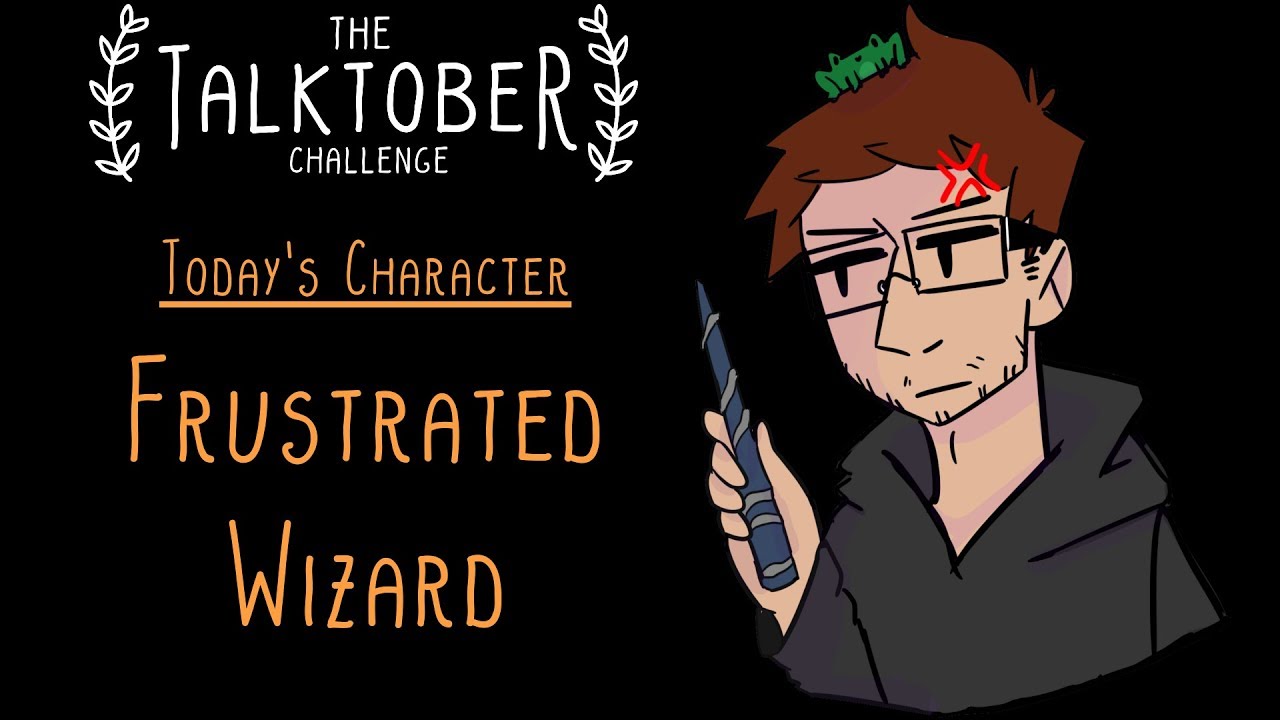 The Talktober Challenge Day 12 - Frustrated Wizard! - YouTube