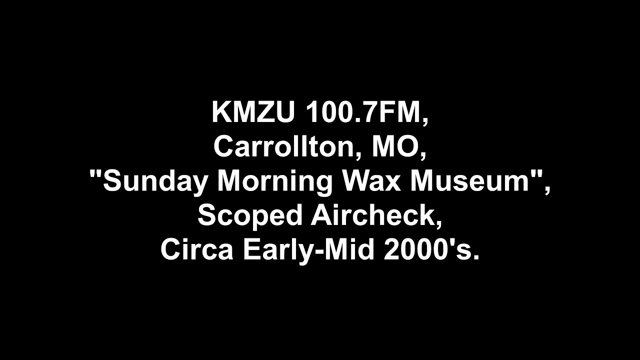 KMZU 100.7FM, Carrollton, MO, Sunday Morning Wax Museum, Scoped ...
