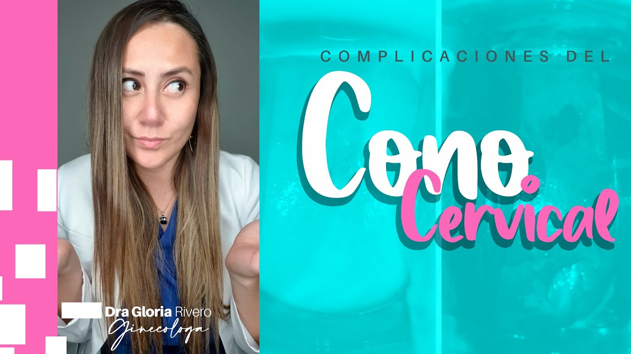 Complicaciones del Cono Cervical. - YouTube