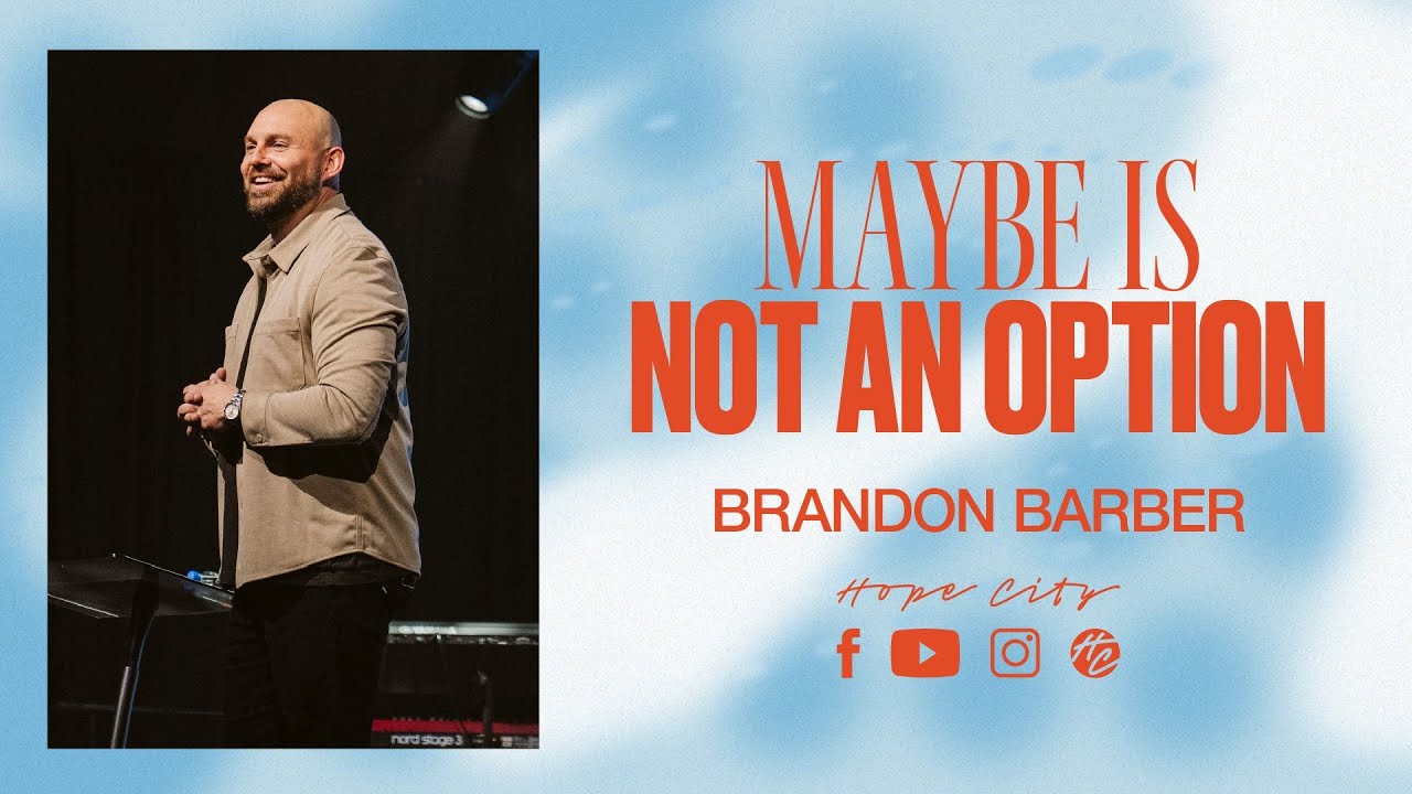 Maybe Is Not An Option | Ps. Brandon Barber | Hope City - YouTube