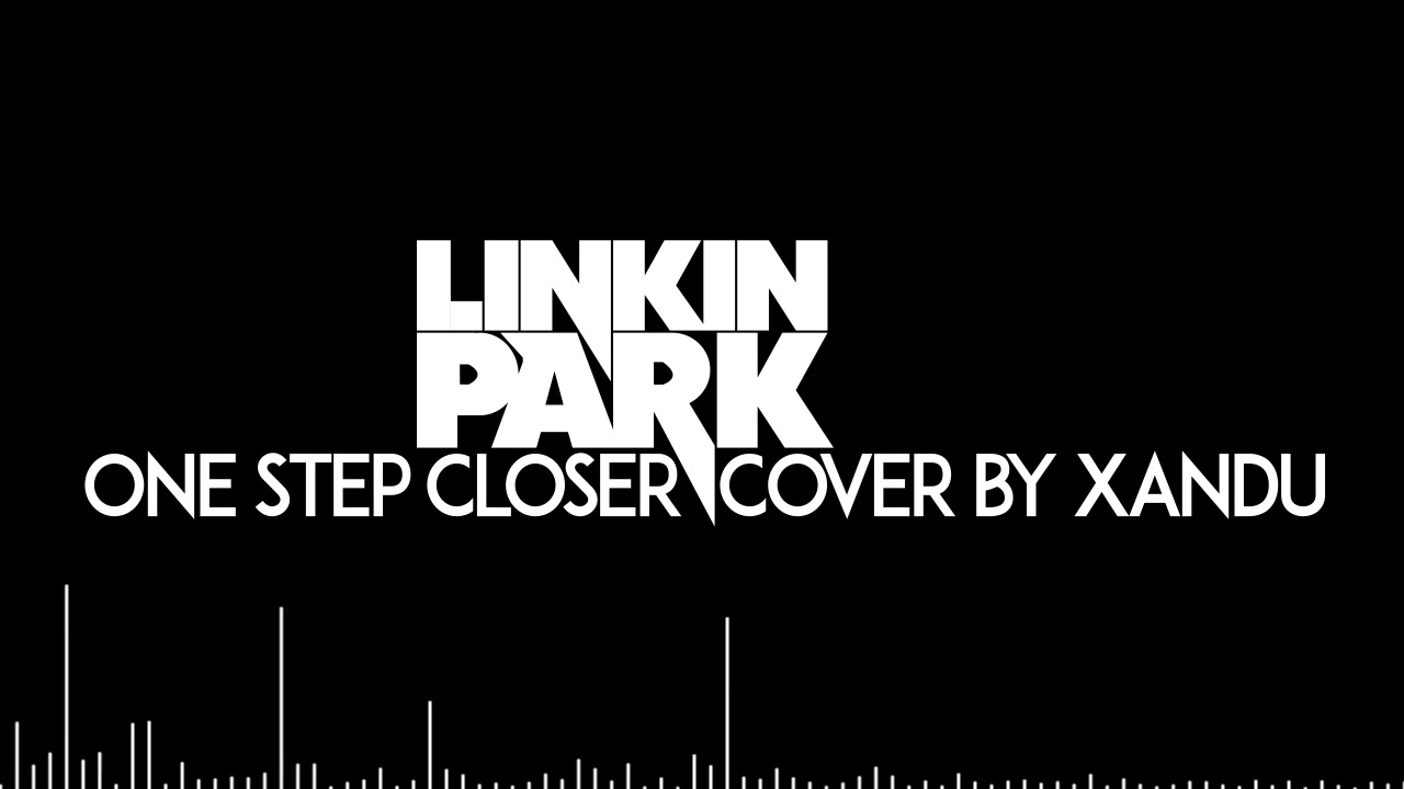 Linkin Park - One Step Closer | Cover by Xandu - YouTube