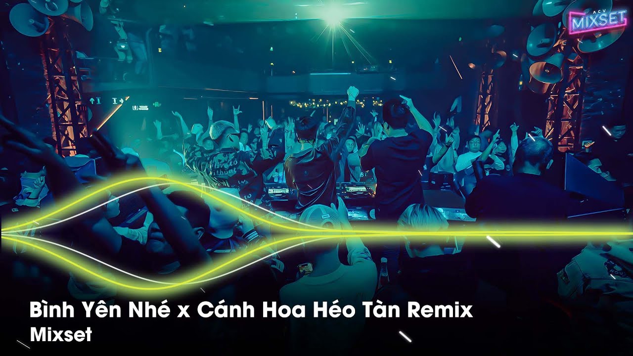Mashup 2 IN 1 | Bình Yên Nhé x Cánh Hoa Héo Tàn Remix | Giống Như Một ...