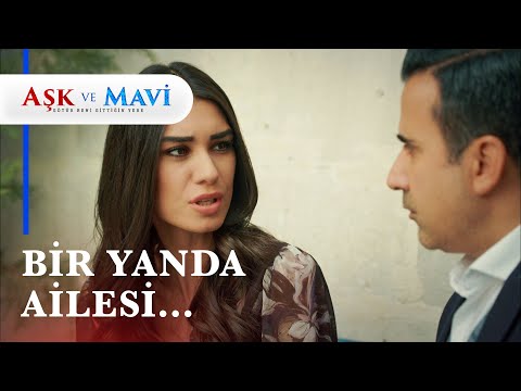 Mavi ailesi ve kocası arasında kalıyor - Aşk ve Mavi 43. Bölüm