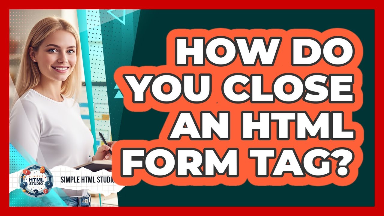 How Do You Close An HTML Form Tag? - YouTube
