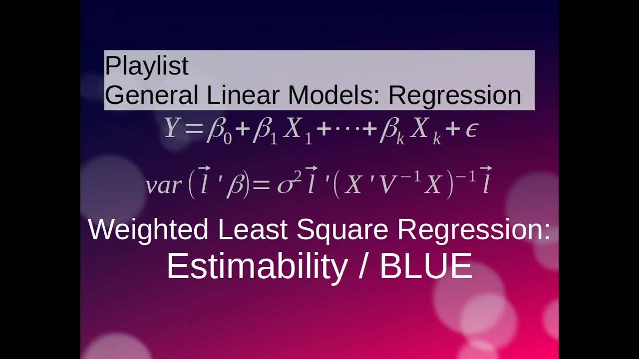 Weighted Least Squares Regression: Estimability / BLUE - YouTube