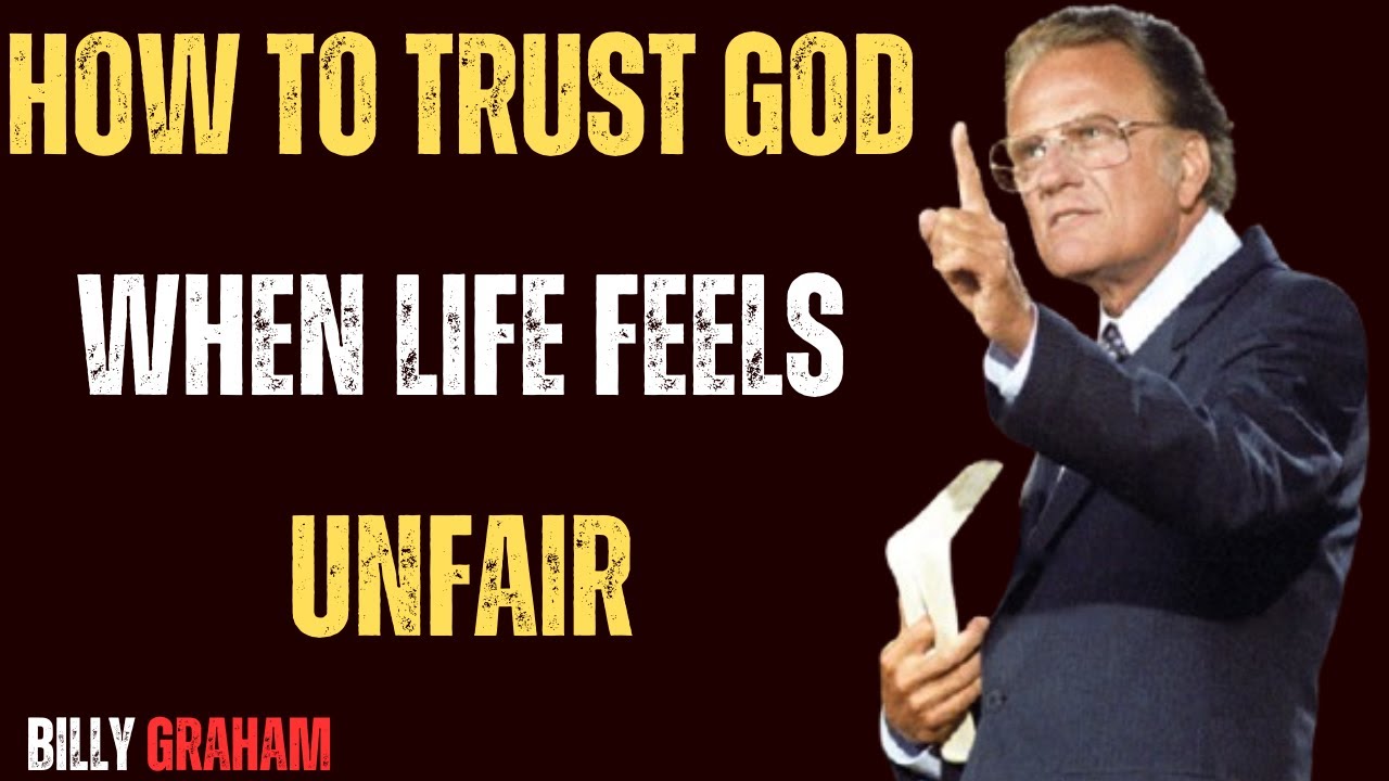 How to Trust God When Life Feels Unfair - Billy Graham - YouTube